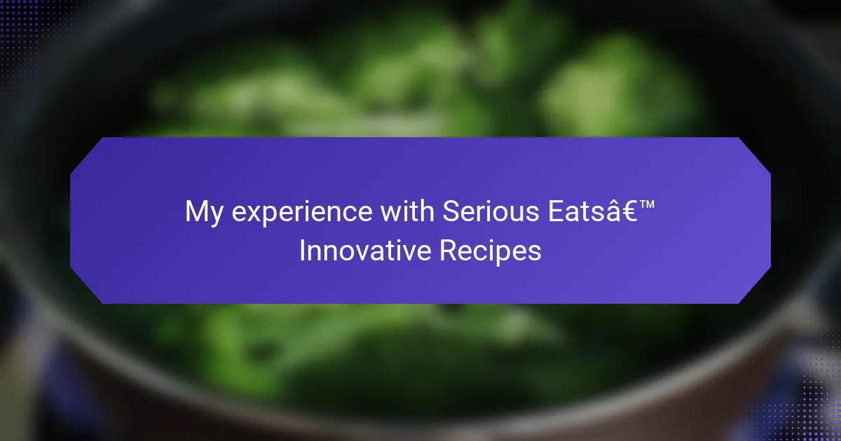 My experience with Serious Eats’ Innovative Recipes - homebakedonline.com